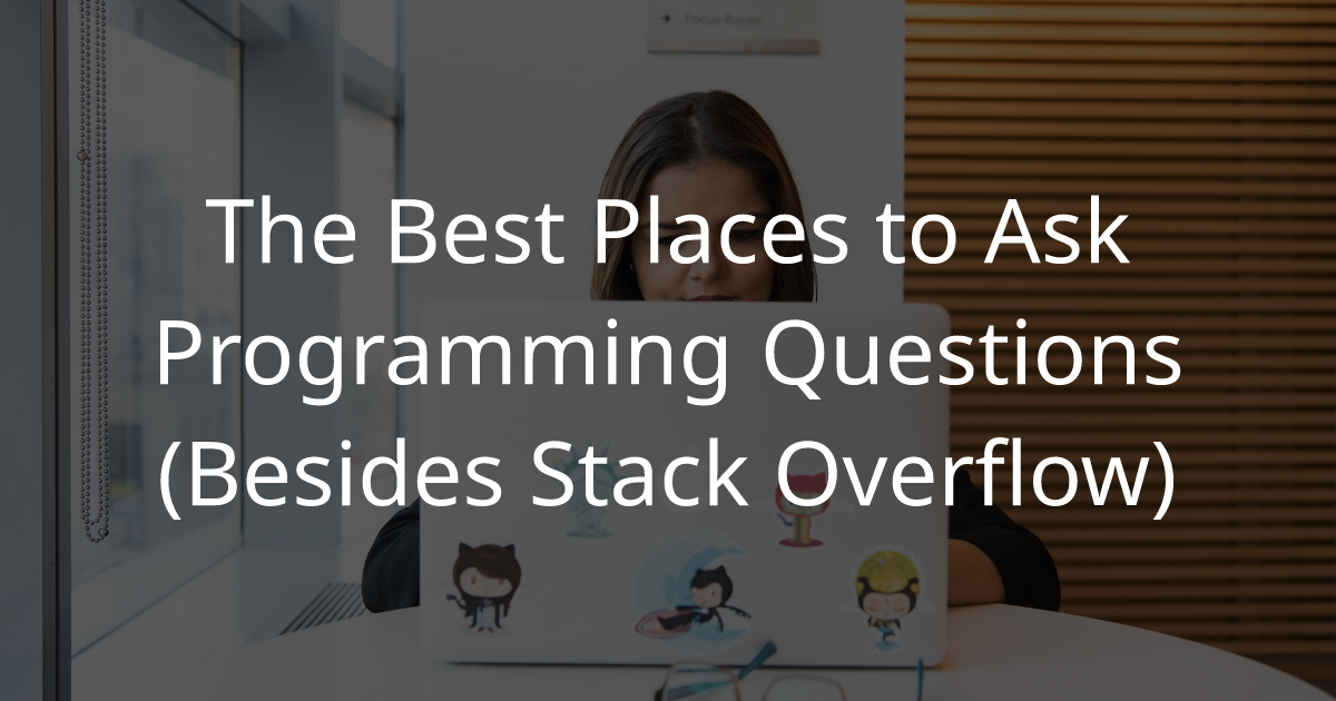 The Best Places to Ask Programming Questions (Besides Stack Overflow) - Blog - codinginflow.com
